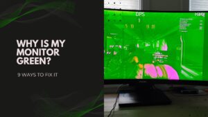 Why Is My Monitor Green? - 9 Ways To Fix It