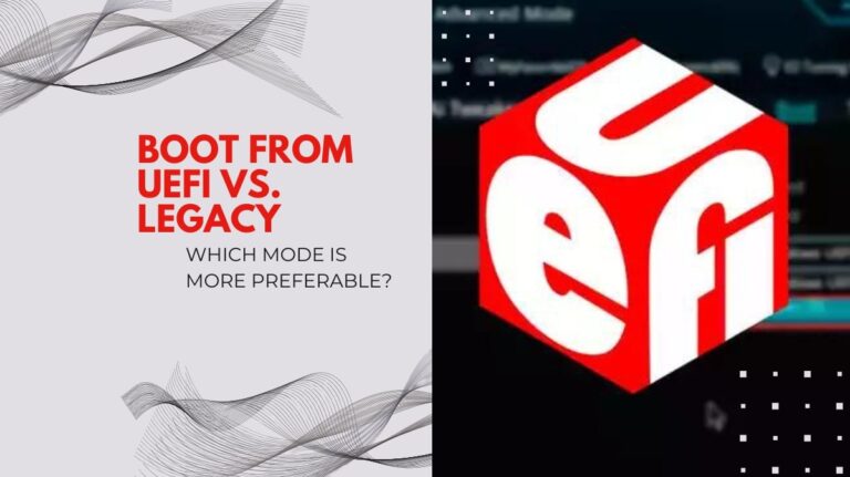 Boot From UEFI VS. Legacy: Which Mode Is More Preferable?